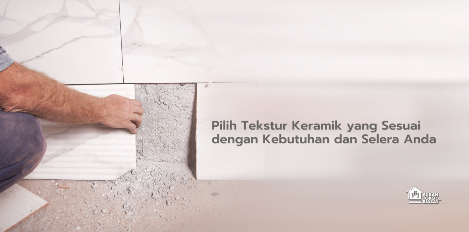 Wajib Tahu! 3 Jenis Keramik Berdasarkan Tekstur & Karakteristiknya ...